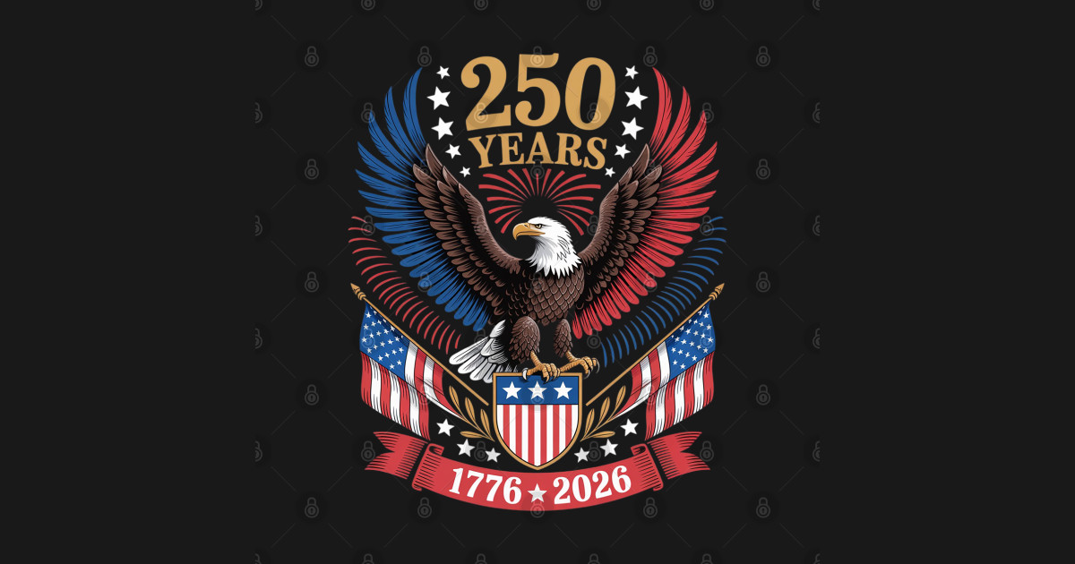 250 Years American 1776 2026 250th 4th July Independence Day - 250 ...