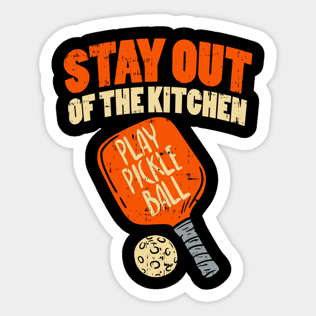 Pickleball - Stay Out Of The Kitchen - Pickleball - Sticker | TeePublic