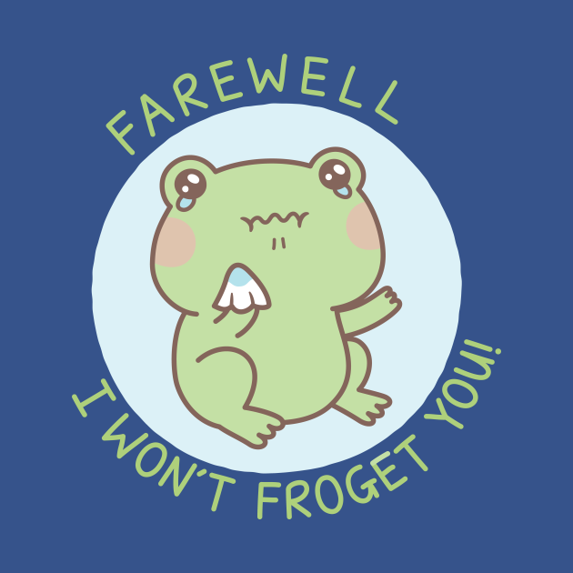 Crying Frog Farewell I Won't Froget You - Sad Frog - T-Shirt | TeePublic