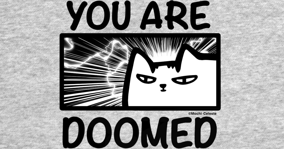 You are DOOMED - Ultimate "Cat-titude" Mochi-Celeste - Funny - T-Shirt ...