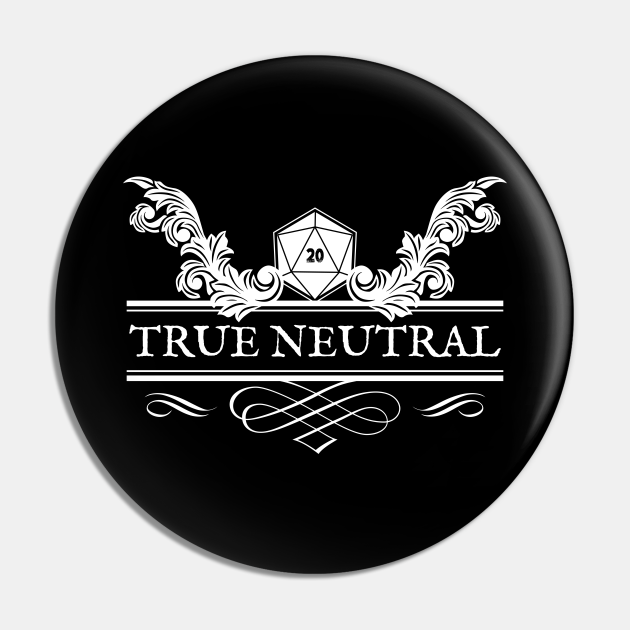True Neutral RPG Alignment for Gamers - True Neutral - Pin | TeePublic