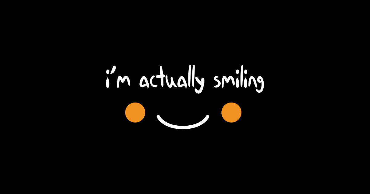 I'm Actually Smiling Funny Quote with Smiling Face - Smiley Face ...