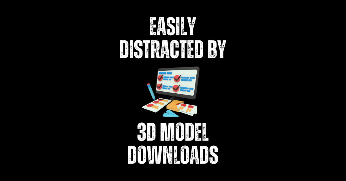 Easily Distracted By 3D Model Downloads - 3d Printing - Sticker | TeePublic