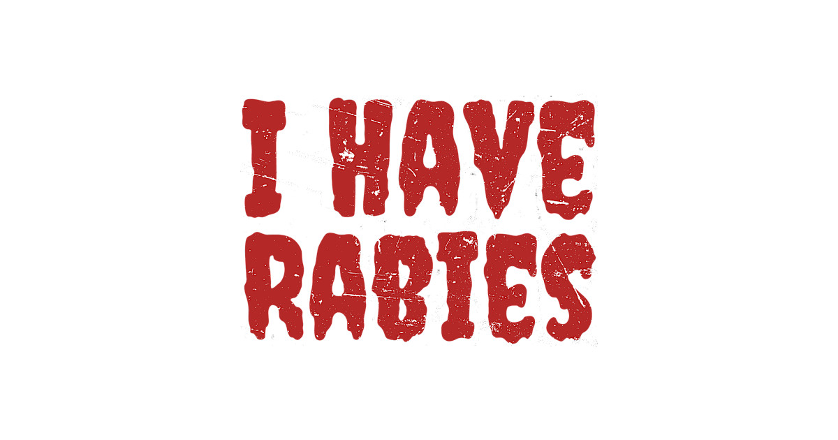 I-Have-Rabies - I Have Rabies - T-Shirt | TeePublic
