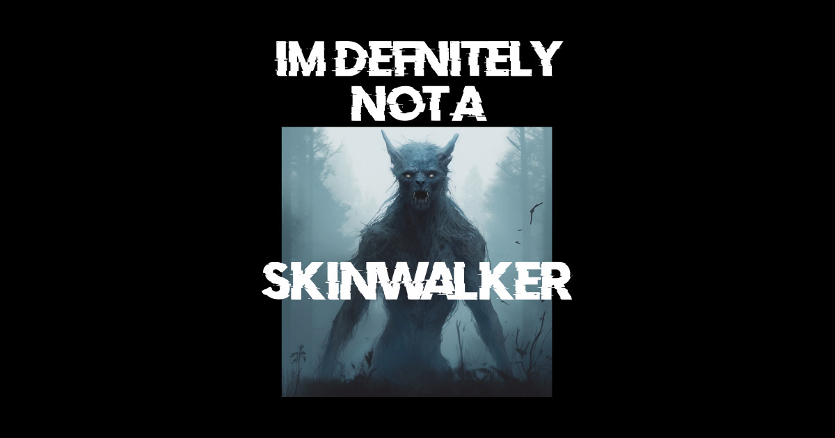 IM definitely not a skinwalker - Skinwalker - Sticker | TeePublic