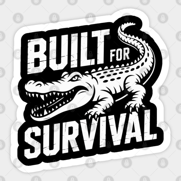 Built for Survival - Alligator - Sticker | TeePublic