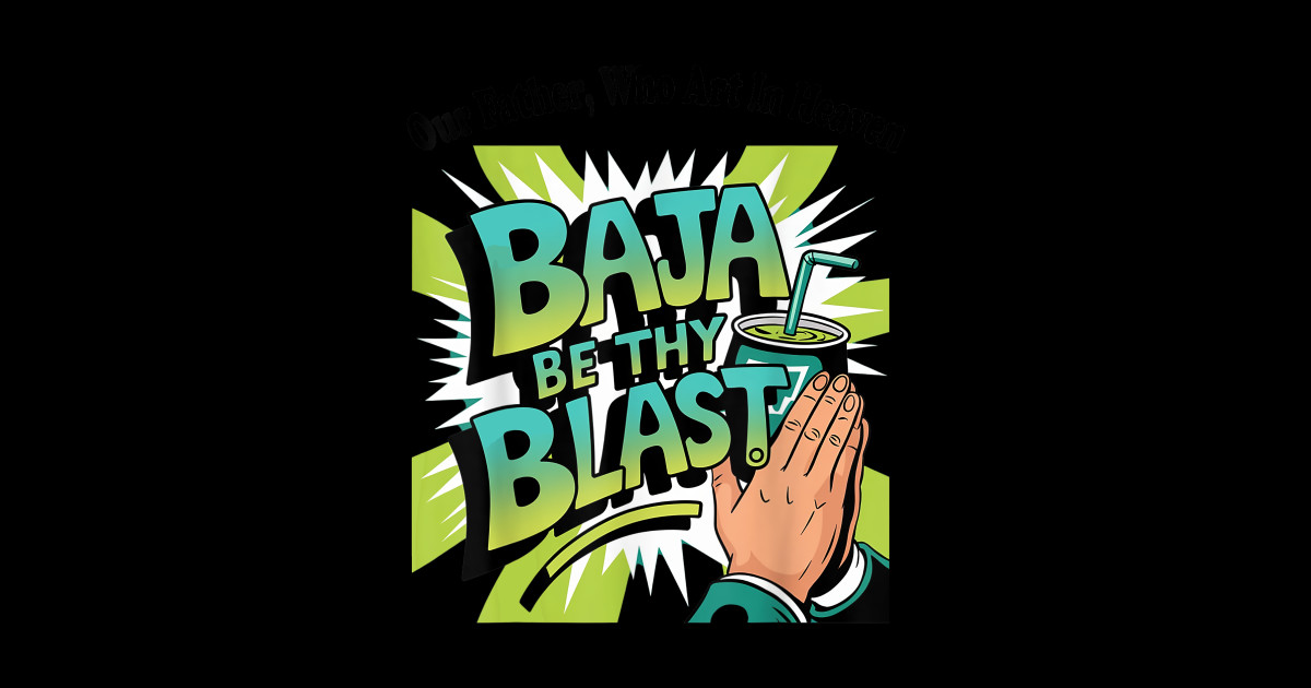 Our Father, Who Art In Heaven Baja Be Thy Blast Funny - Our Father Who ...