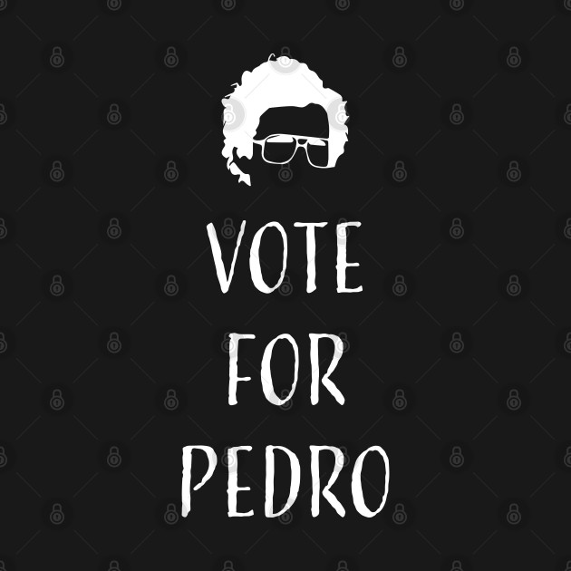 Vote For Pedro - Napoleon Dynamite - Vote For Pedro - T-Shirt Designed ...