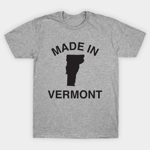 Made in Vermont - Vermont - T-Shirt | TeePublic