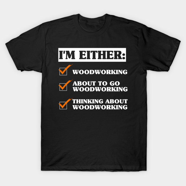 Funny Woodworker Saying - Woodworking - T-Shirt | TeePublic