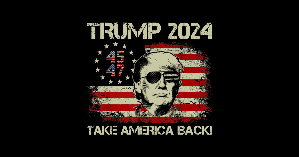 Donald Trump 2024 Take America Back American Flag Trump 45 47 Election ...