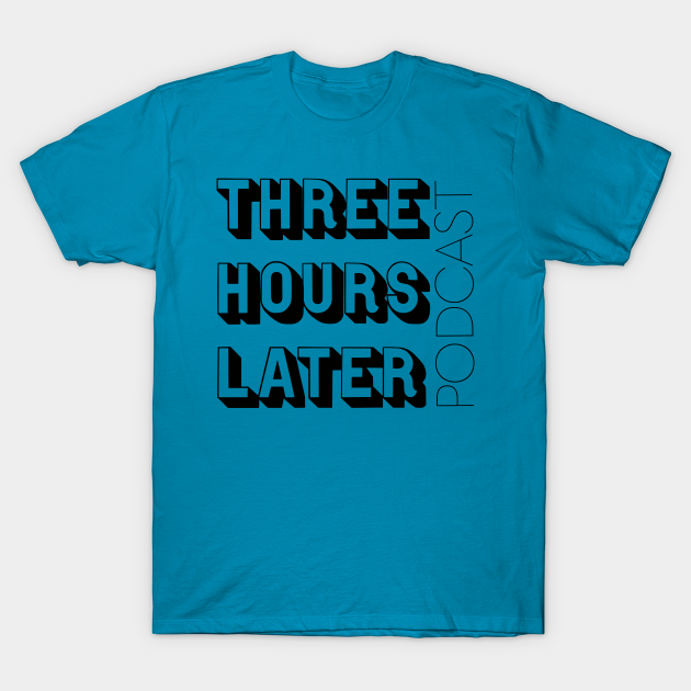 Three Hours Later Logo - Podcaster - T-Shirt | TeePublic
