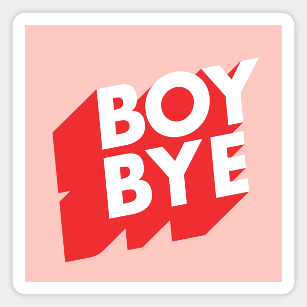 Boy Bye - Quotes For Girls - Magnet | TeePublic
