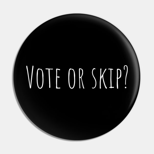 Vote or skip? - Vote Or Skip - Pin | TeePublic
