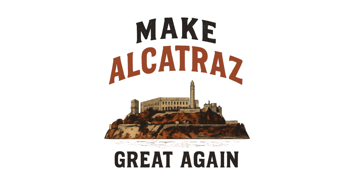 Make Alcatraz greate again - Alcatraz - T-Shirt | TeePublic