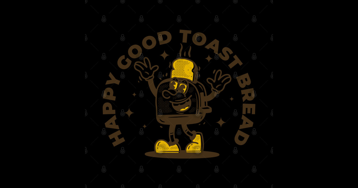 Happy good toast bread - Toast Bread - Sticker | TeePublic