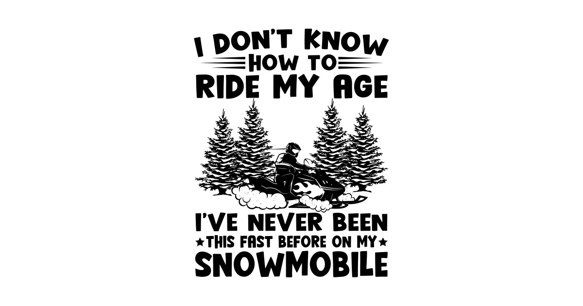 Snowmobile Sled Adventure - Funny Age Joke Quote - Snowmobile Sledding ...