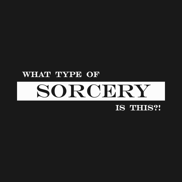 what type of sorcery is this - Sorcery - T-Shirt | TeePublic