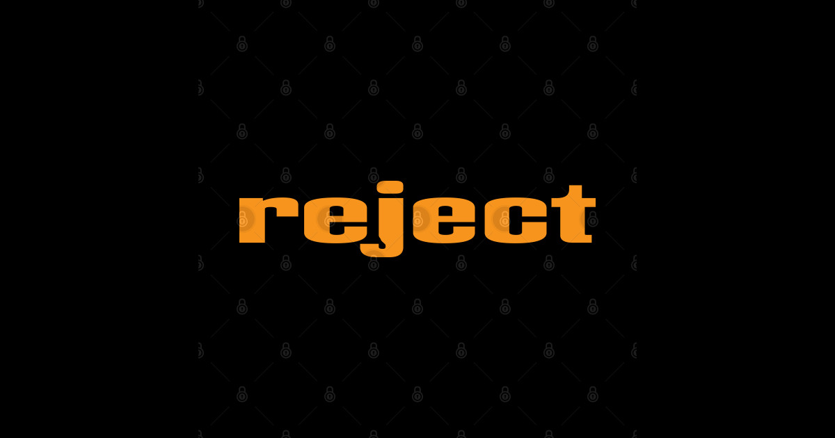 Reject - Reject - Posters and Art Prints | TeePublic