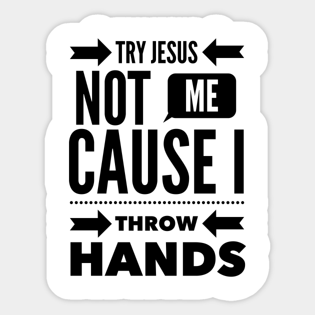 Try Jesus, Not Me - Try Jesus Not Me - Sticker | TeePublic