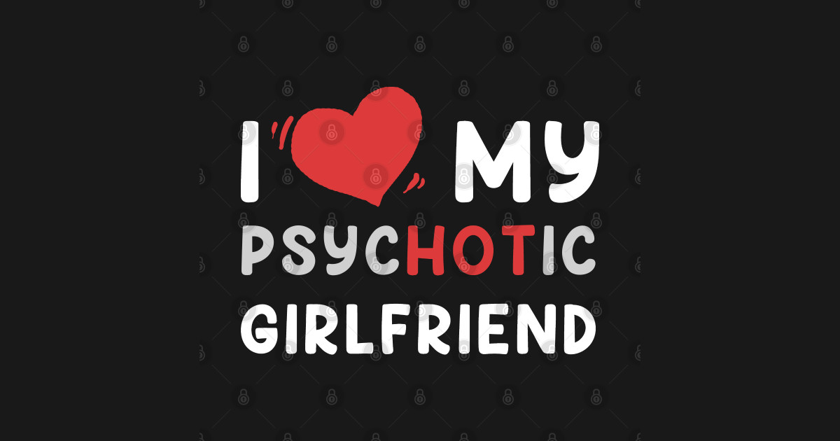 i love my psychotic girlfriend - I Heart My Girlfriend - T-Shirt ...