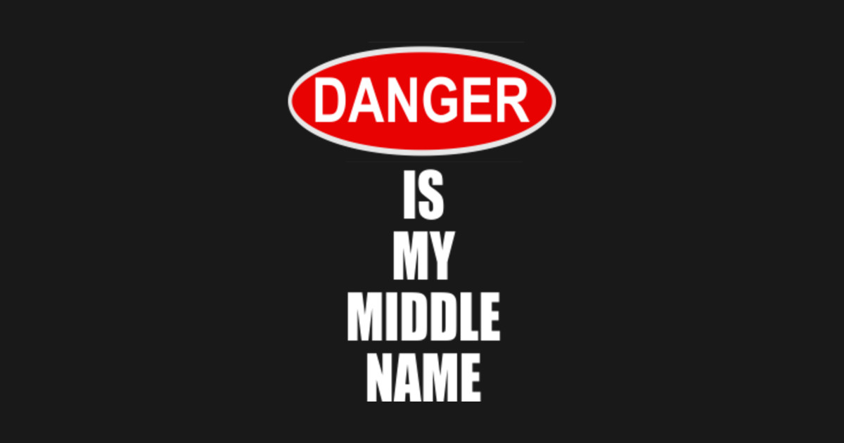 Danger Is My Middle Name Funny Sticker TeePublic danger-is-my-middle-name-funny-sticker-teepublic
