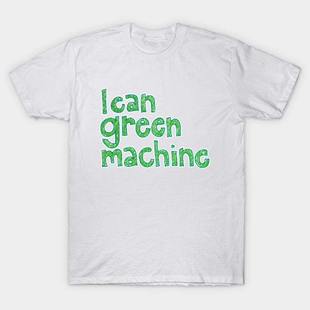 Lean Green Machine - Health - T-Shirt | TeePublic