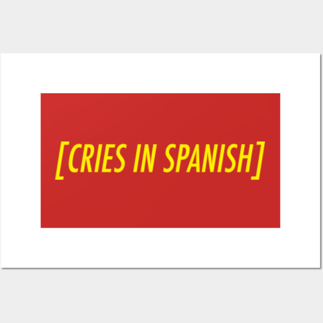 Cries in Spanish Meme - Cries In Spanish Meme - Posters and Art Prints ...