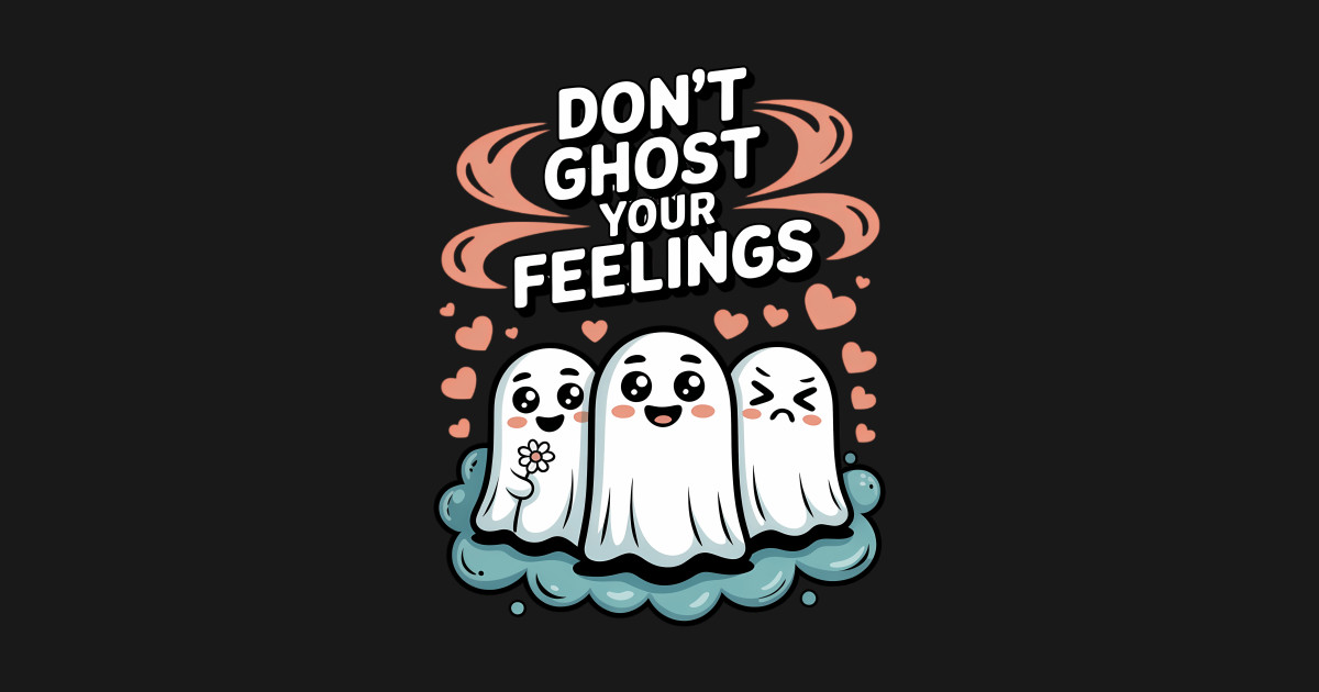 Don't Ghost Your Feelings Halloween Mental Health - Dont Ghost Your ...