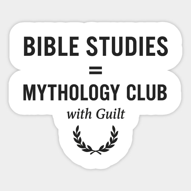 Bible Studies = Mythology Club with Guilt - Atheist Humor - Sticker ...