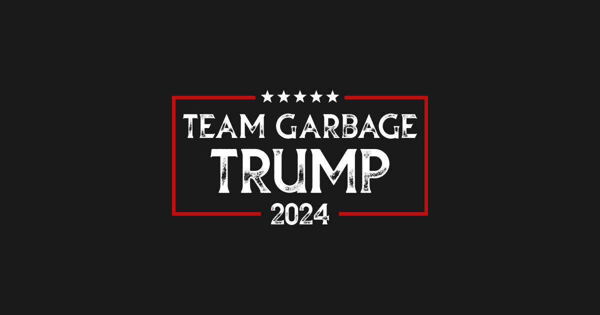 Team Garbage For Trump 2024 Elections 2024 Vote for Trump - Team ...