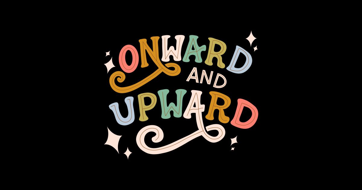 Onward and Upward - Quote - Sticker | TeePublic