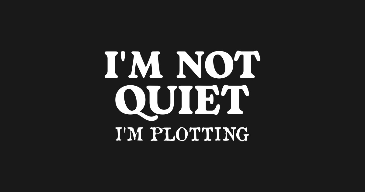 I'm Not Quiet I'm Plotting Funny Introvert Saying - Introverted Gift - T-Shirt | TeePublic