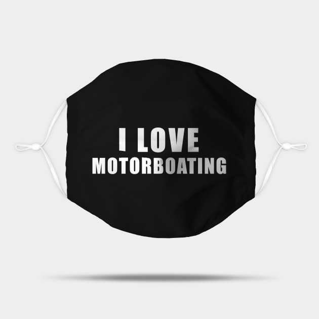 I Love Motorboating Motorboating T Motorboating Mask Teepublic