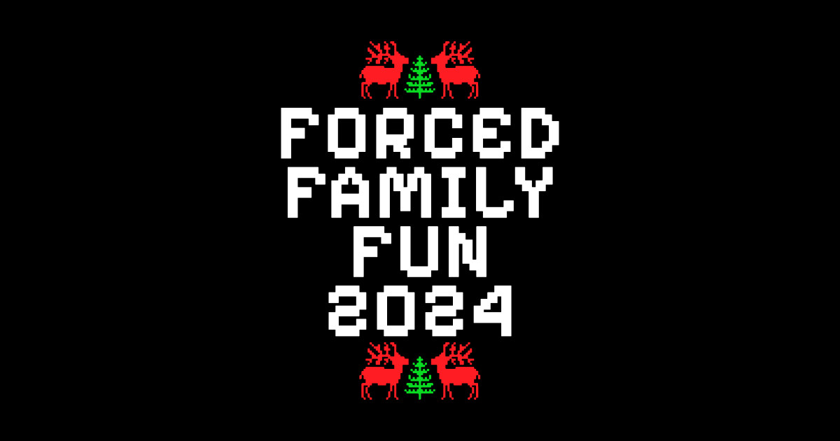 Forced-Family-Fun-2024 - Forced Family Fun - Posters and Art Prints ...