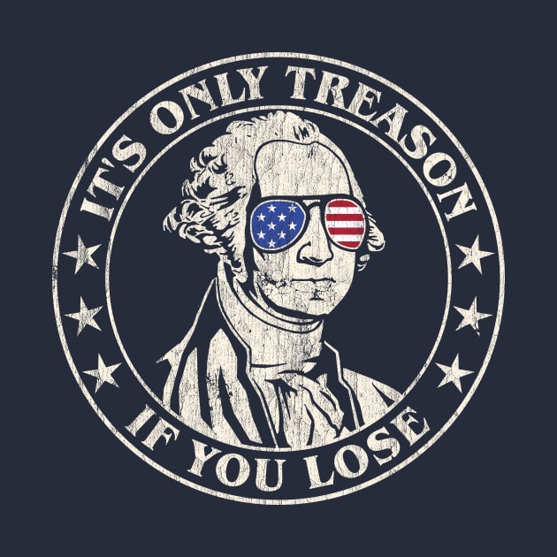 It's Only Treason If You Lose - George Washington - 4th Of July - T ...