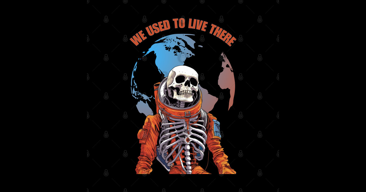 We Used To Live There Skeleton Astronaut - We Used To Live There ...