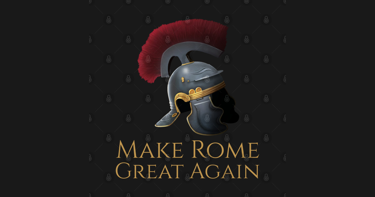 Ancient Rome Legionary Helmet - Make Rome Great Again - Ancient Rome ...