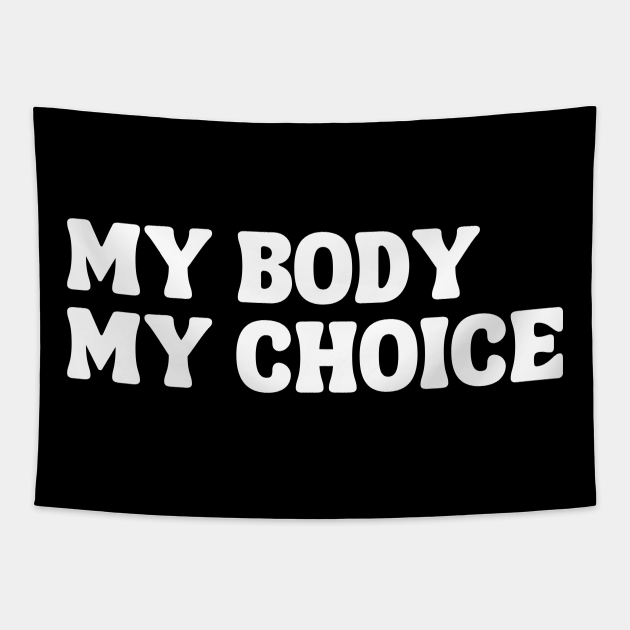 My Body My Choice My Body My Choice My Body My Choice My Body My Choice Tapestry Teepublic