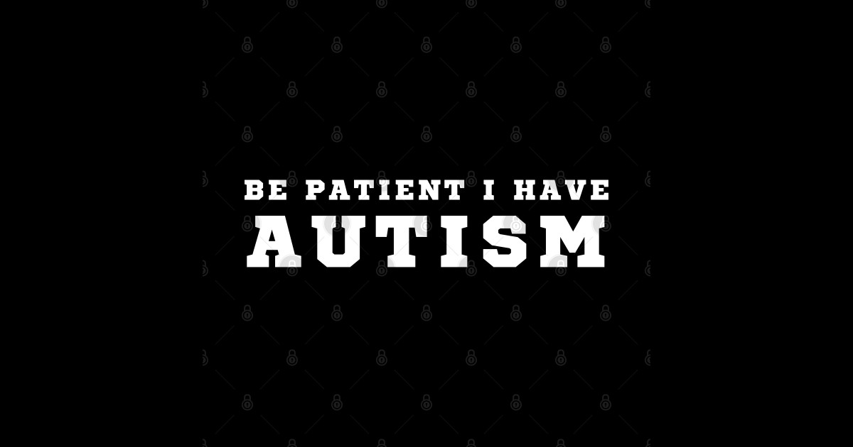 Be Patient I Have Autism - Be Patient I Have Autism - Sticker | TeePublic