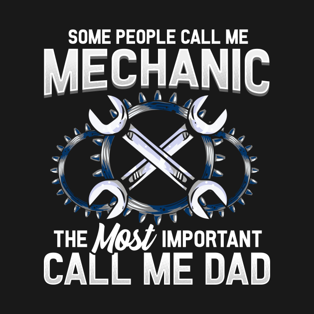 Mechanic The Most Important People Call Me Dad - Mechanic Dad Gift - T ...
