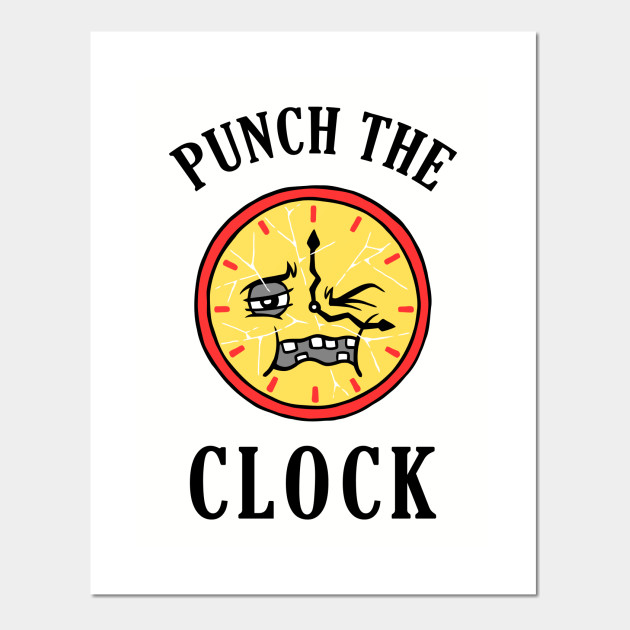 Punch The Clock - Clock - Posters and Art Prints | TeePublic