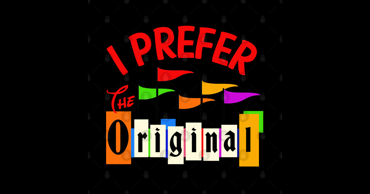 Prefer the Original - Disneyland - T-Shirt | TeePublic