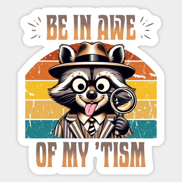 Be In Awe Of My 'Tism - Be In Awe Of My Tism - Sticker | TeePublic