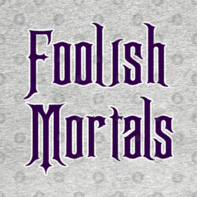 Foolish Mortals - Disneyworld - Kids T-Shirt | TeePublic