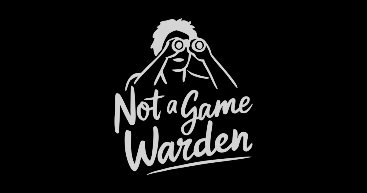 Not A Game Warden - Not A Game Warden - Sticker | TeePublic