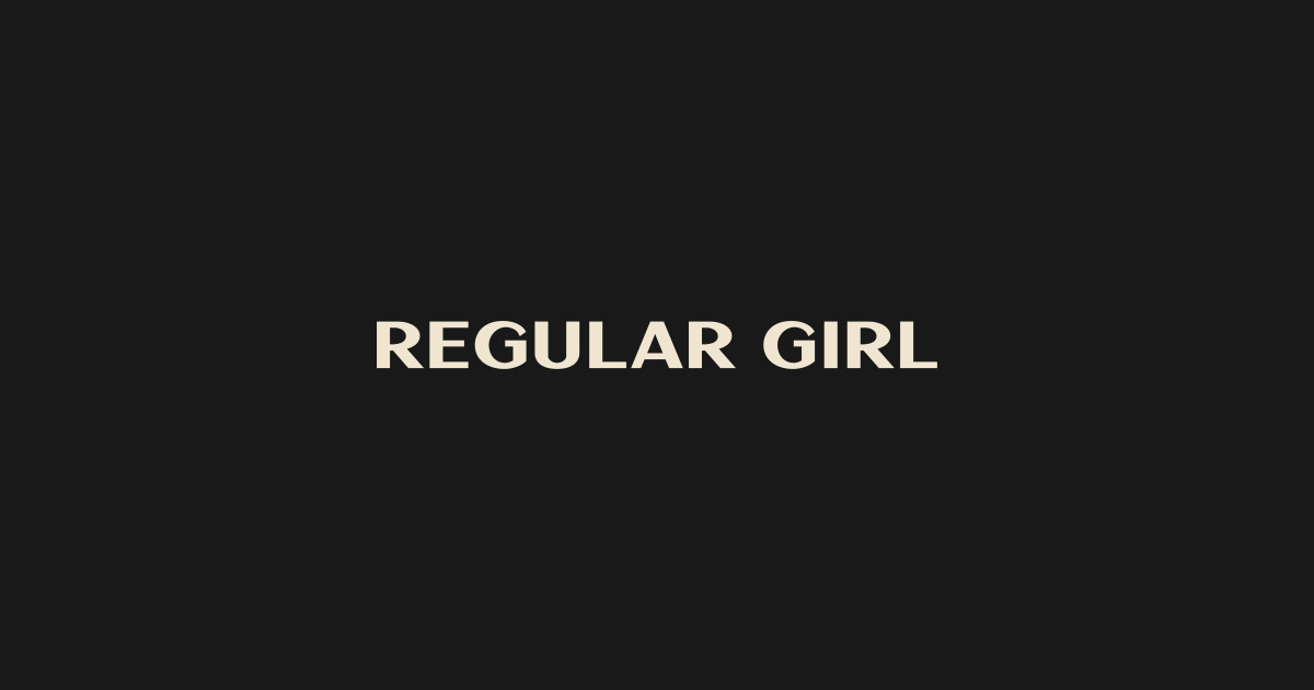 Regular Girl Funny Girl Ironic Girl - Funny Girl - T-Shirt | TeePublic