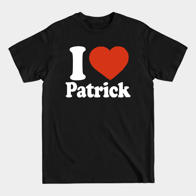 I Love Patrick - Patrick - T-Shirt sold by Preceding Aimil | SKU ...