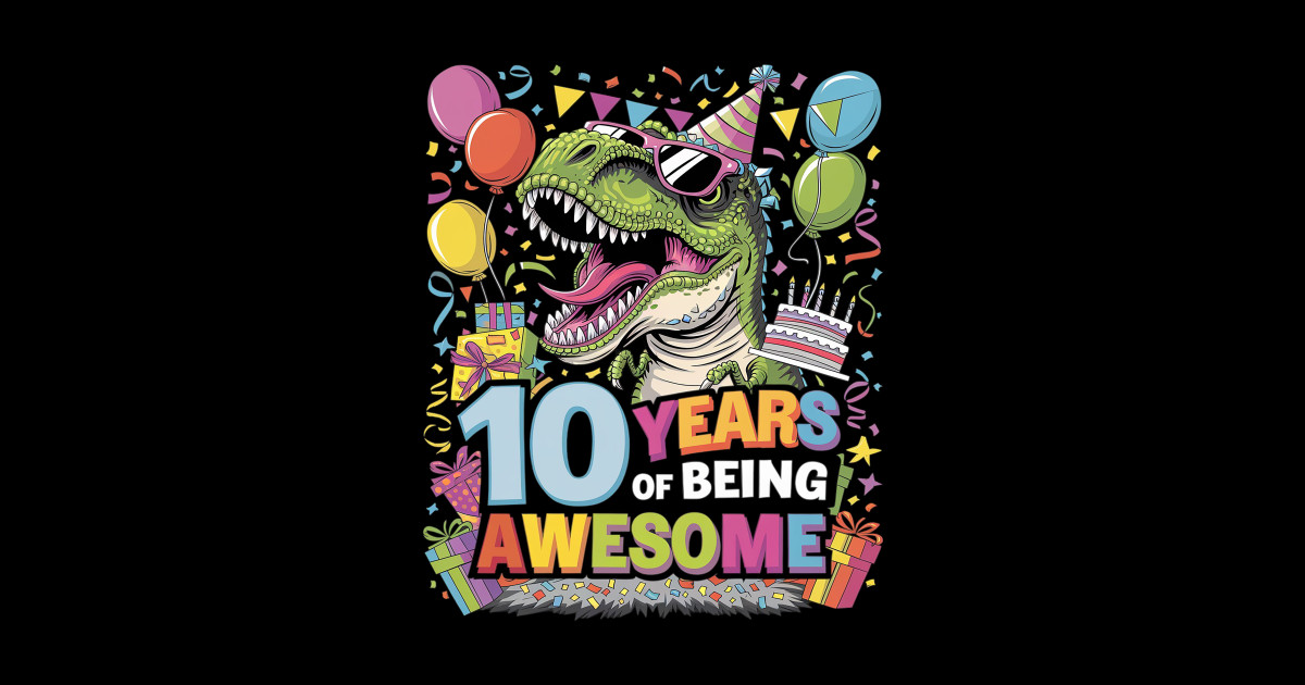 10 Years Of Being Awesome T Rex Dinosaur 10th Birthday Dino - 10 Years ...