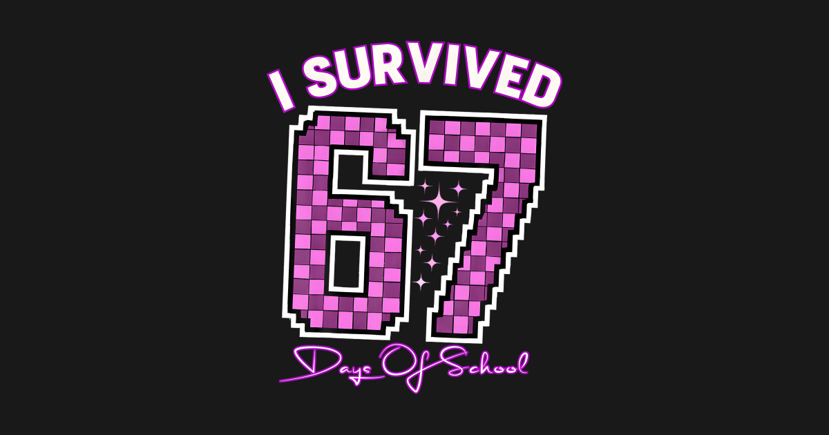 I Survived 67 Days Of School Teachers 100 Days School - School Survivor ...